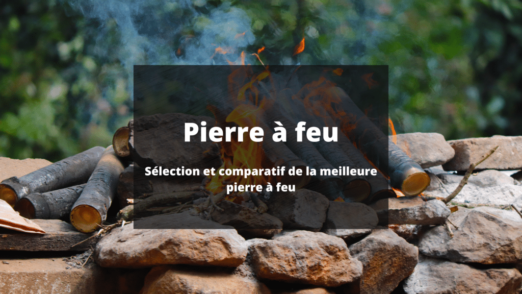 Top 4 de la meilleure pierre à feu en 2025 : Sélection et Comparatif
